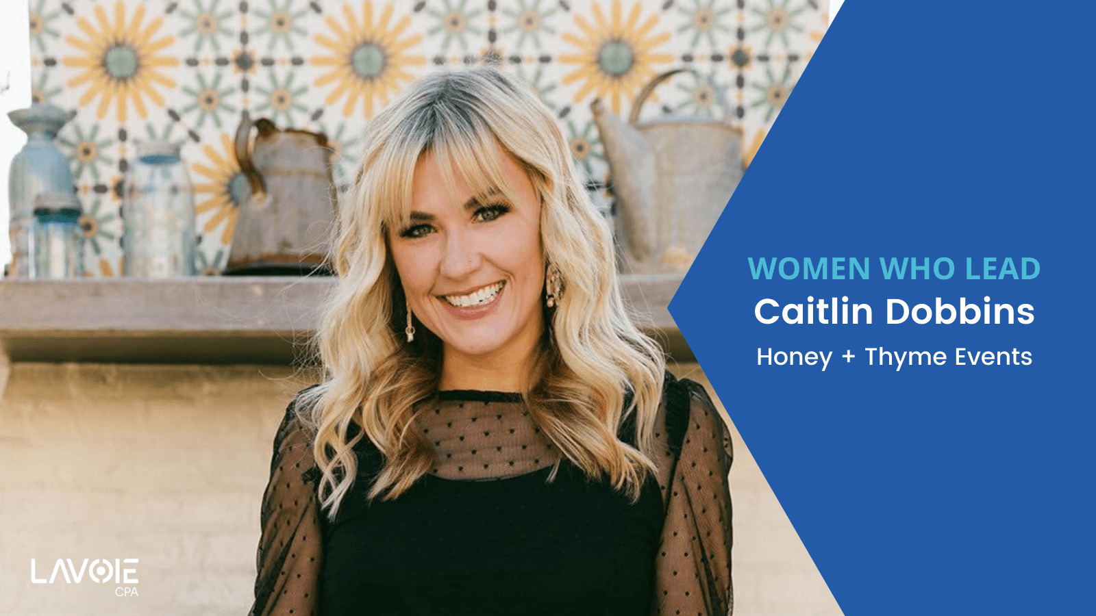 Women Who Lead: Caitlin Dobbins with Honey + Thyme Events - Lavoie CPA ...